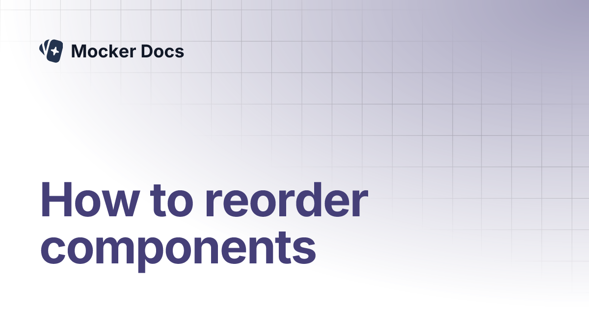 How to reorder components | Mocker Docs